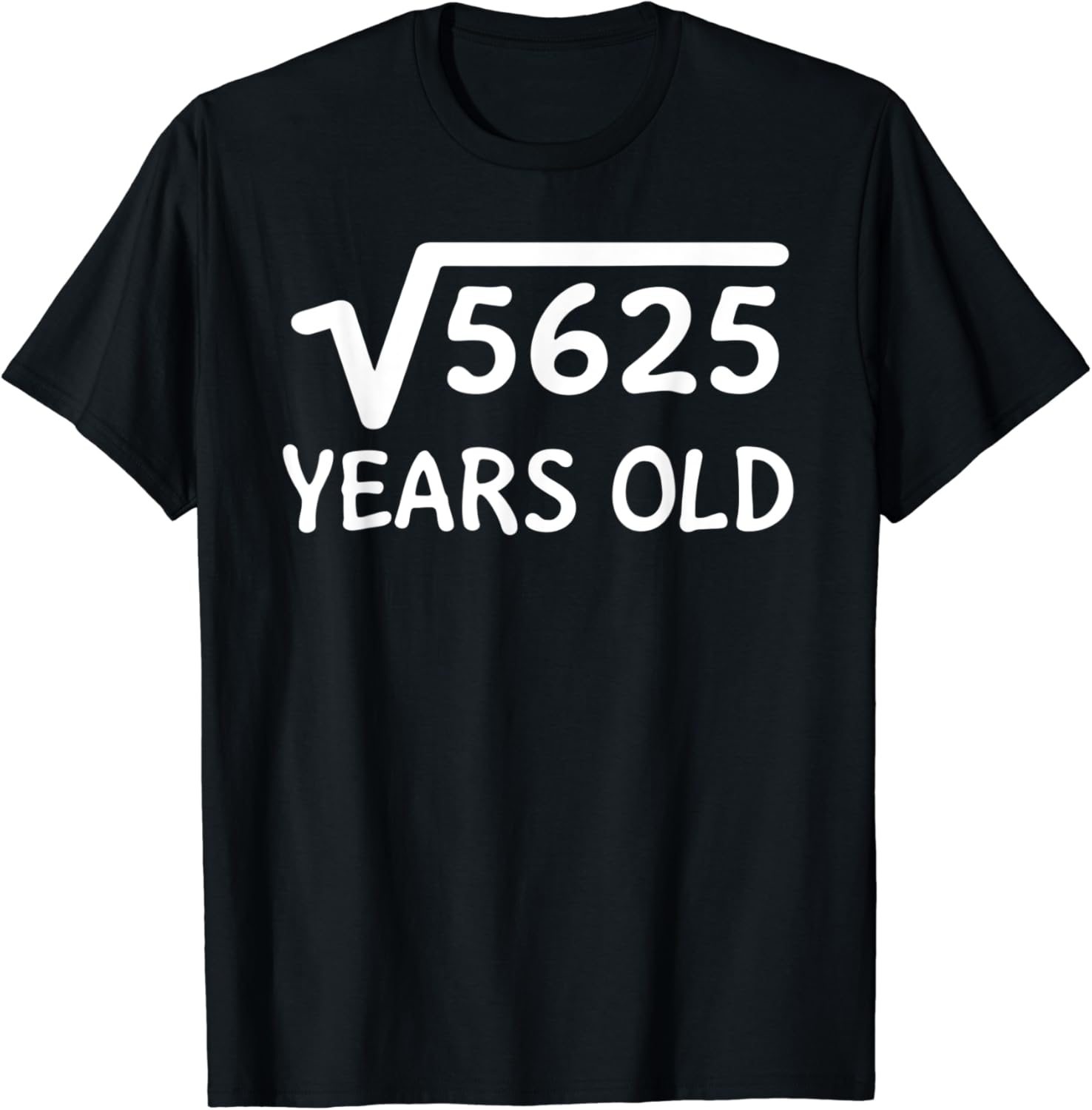 Math Square Root Of 5625 75th Birthday Gift For 75 Years Old T Shirt math-square-root-of-5625-75th-birthday-gift-for-75-years-old-t-shirt